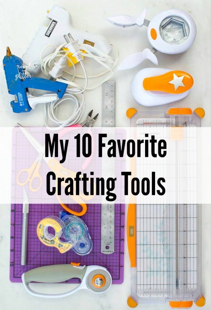 My 10 Favorite Crafting Tools - Revel and Glitter